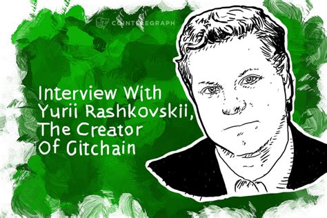 Interview Yurii Rashkovskii The Creator Of Gitchain The Unholy