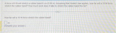 solved a force of 6n will stretch a rubber band 6cm 0 06m