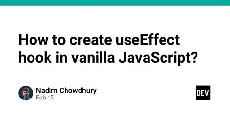 nadim chowdhury on linkedin how to create useeffect hook in vanilla