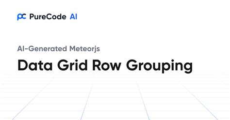 Build Great Meteorjs Data Grid Row Grouping Components Faster Using Ai