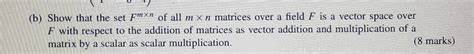 Solved B Show That The Set Fix Of All Mxn Matrices Over A