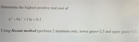 Solved Determine The Highest Positive Real Root Of X 6x