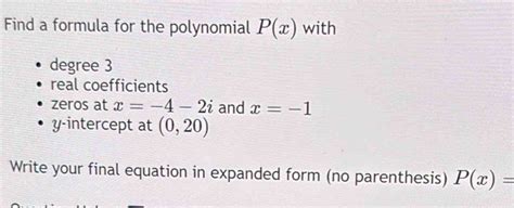 Solved Find A Formula For The Polynomial P X With Degree Real Coefficients Zeros At X I