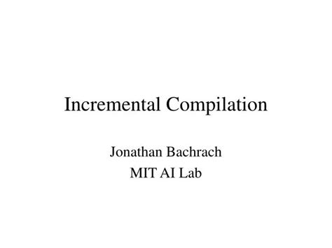 Ppt Incremental Compilation Powerpoint Presentation Free Download Id217726