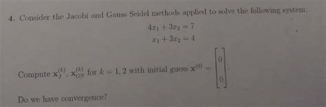 Solved 4 Consider The Jacobi And Gauss Seidel Methods