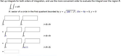 set up integrals for both orders of integration and use the more convenient order to evaluate