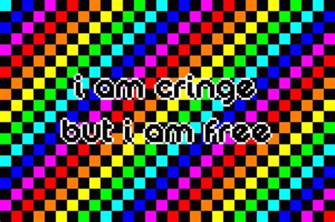 I Am Cringe But I Am Free Meme Cringe  I Am Cringe But I Am Free