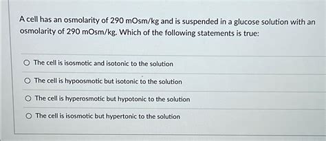 Solved A Cell Has An Osmolarity Of 290mosmkg ﻿and Is