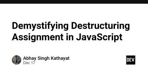 Demystifying Destructuring Assignment In Javascript Dev Community