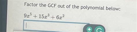 Solved Factor The Gcf Out Of The Polynomial
