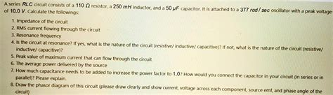 A Series Rlc Circuit Consists Of A 110 Q Resistor 250 Mh Inductor And 50 Pf Capacitor It Is