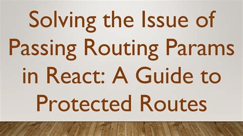 Solving The Issue Of Passing Routing Params In React A Guide To