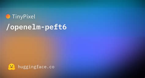 TinyPixel Openelm Peft6 Hugging Face