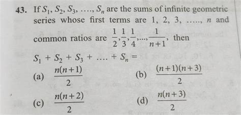 If S1 S2 S3 … Sn Are The Sums Of Infinite Geometric Series Whose Firs
