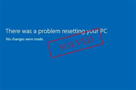 Quickly Remove There Was A Problem Resetting Your PC MiniTool Partition Wizard