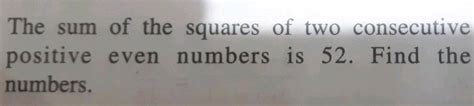 The Sum Of Squares Of Two Consecutive Even Positive Integers Is Find The Numbers