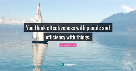 You Think Effectiveness With People And Efficiency With Things Quote By Stephen Covey