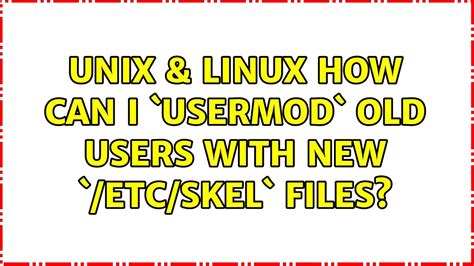 Unix And Linux How Can I `usermod` Old Users With New `etcskel` Files