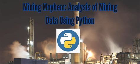 Scott Chism On Linkedin Mining Mayhem Analysis Of Mining Data Using Python