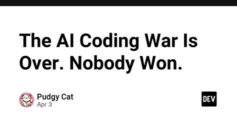 The Ai Coding War Is Over Nobody Won Dev Community