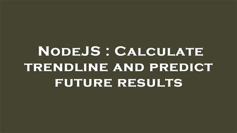 Nodejs Calculate Trendline And Predict Future Results Youtube