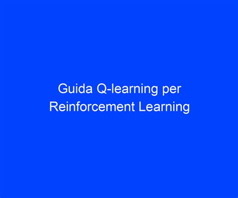 guida q learning per reinforcement learning riccardo de bernardinis
