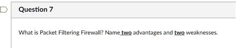 Solved Question 7 What Is Packet Filtering Firewall Name Two Advantages And Two Weaknesses