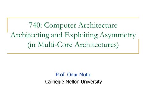 740 computer architecture architecting and exploiting asymmetry in