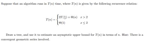 Solved Suppose That An Algorithm Runs In T N Time Where Chegg Com