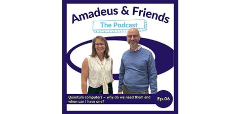 Quantum Computers Why Do We Need Them Podcast Amadeus
