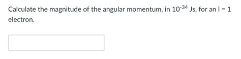 Solved Calculate The Magnitude Of The Angular Momentum In Chegg