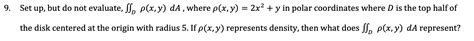 solved set up but do not evaluate ∬dρ x y da where