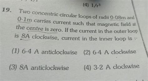 two concentric circular loops of radii 0 08 m and 0 1 m carries current