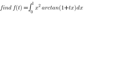 find f t 0 1 x 2 arctan 1 tx dx tinku tara