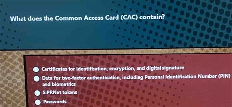 Solved What Does The Common Access Card Cac Contain Certificates For Identification