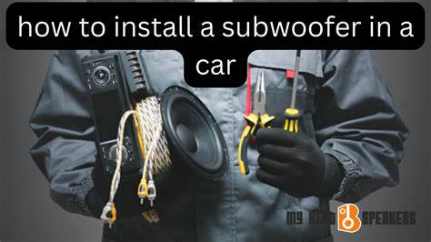 How To Install A Subwoofer In A Car Step By Step Guide