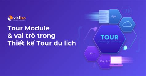 Tour Module là gì? Vai trò của Tour Module | VietISO