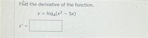 solved find the derivative of the function y log4 x2 5x y