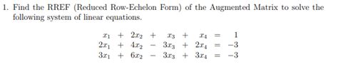 Solved Find The RREF Reduced Row Echelon Form Of The Chegg Com