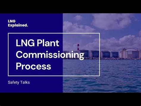 Lng Explained Lng Plant Commissioning Process Lng Energy Natgas