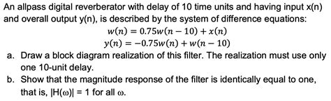 Solved An Allpass Digital Reverberator With Delay Of 10