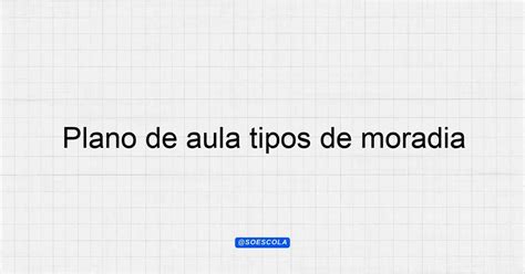 Plano De Aula Tipos De Moradia Para Professores
