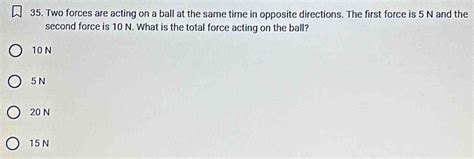 Solved 35 Two Forces Are Acting On A Ball At The Same Time In