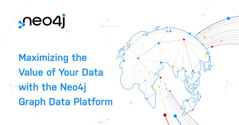 Maximizing The Value Of Your Data With The Neo J Graph Data Platform