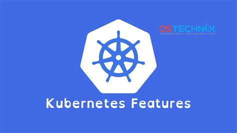 Kubernetes Features Explained In Detail Rostechnix