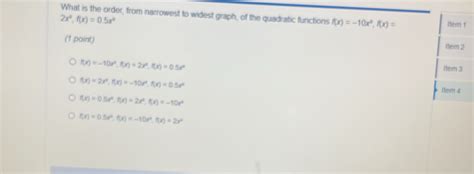 Solved What Is The Order From Narrowest To Widest Graph Of The Quadratic Functions F X 10x
