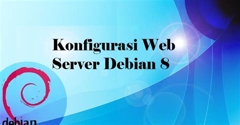 inspirasi networking konfigurasi web server apache pada debian 8 jessie