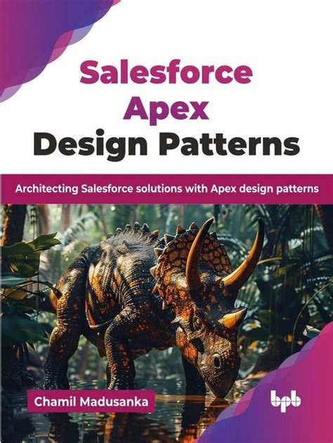 Salesforce Apex Design Patterns Architecting Salesforce Solutions With Apex Design Bol