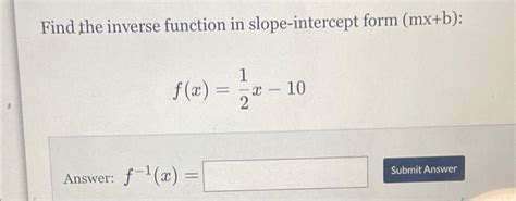 Solved Find The Inverse Function In Slope Intercept Form