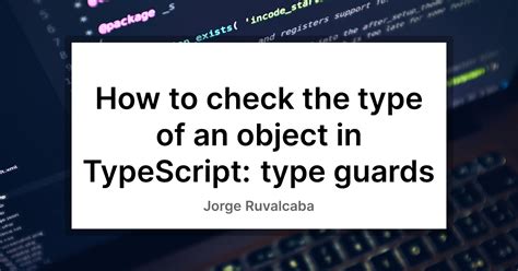 How To Check The Type Of An Object In Typescript Type Guards
